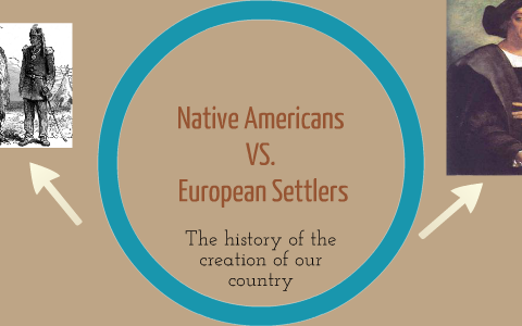 Native Americans vs. European Settlers by Diana Cisneros on Prezi