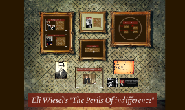 Eli Wiesel's "The Perils Of indifference by molly fusarelli on Prezi