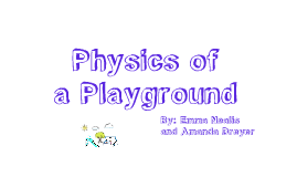 Physics of a Playground by Amanda Dreyer on Prezi