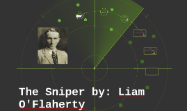 The Sniper by: Liam O'Flaherty by Brandon Gardener on Prezi