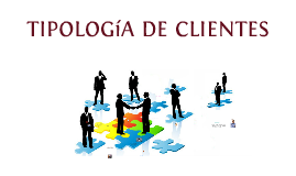 TIPOLOGIA DE CLIENTES by Nydia Huerfano on Prezi
