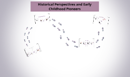 Historical Perspectives of Early Childhood by Sophie Murray on Prezi