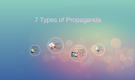 7 Types of Propaganda by tikeria clowers on Prezi
