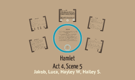 Hamlet Act 4, Scene 5 by Hailey Seabrooke on Prezi