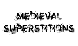 Medieval Superstitions by jessie xue on Prezi