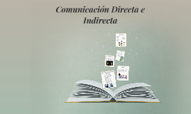 Comunicación Directa e Indirecta by Alejandro De Pavia on Prezi