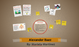 Alexander Baez by mariela martinez on Prezi