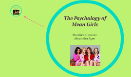 The Psychology of Mean Girls by Alexandra Agee on Prezi