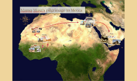 Mansa Musa's pilgrimage to Mecca by Hannah Heidrich on Prezi