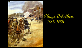 Shays Rebellion by Kelly Haumesser on Prezi