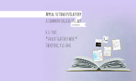 Appeal to Vanity/Flattery by Sarah Reigrod on Prezi