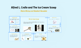 Alfred L. Cralle-ice cream scoop by Maria McCoy on Prezi