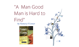 "A Good Man is Hard to Find" by Emily Conroe on Prezi