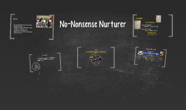 No-Nonsense Nurturer by Jennifer Dinsmoor on Prezi