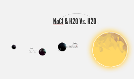 NaCl Vs. H20 by Drew Pfeiffer on Prezi