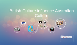 British Culture influence Australian Culture by Alyssa Denise on Prezi