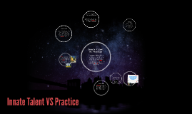 Innate Talent VS Practice by on Prezi