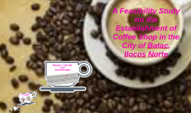 A Feasibility Study on the Establishment of Coffee Shop in t by Ghie ...