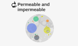 Permeable and impermeable by on Prezi