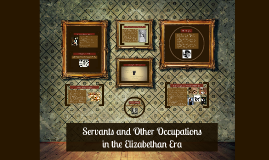 Servants and Other Occupations in the Elizabethan Era by Anja F-C on Prezi