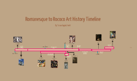Romanesque to Rococo Art History Timeline by Tessa Jagodzinski on Prezi