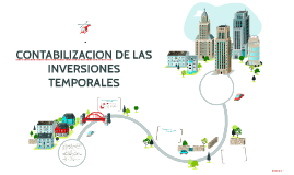 CONTABILIZACION DE LAS INVERSIONES TEMPORALES by on Prezi