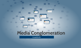 The Effects Of Media Conglomeration by crystal smith on Prezi