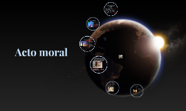 Estructura del Acto moral by Jorge Rangel Sanchez on Prezi