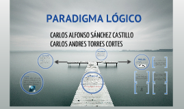 PARADIGMA LÓGICO by Carlos Sanchez on Prezi