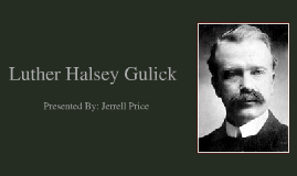 Luther Gulick by Jerrell Price on Prezi