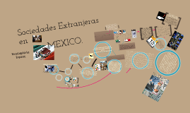 1.- SOCIEDADES EXTRANJERAS EN MÉXICO by Elena Nuñez on Prezi