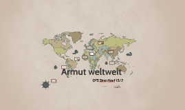 Armut weltweit by Sina Hauf on Prezi
