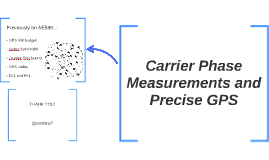 Carrier Phase Measurements and Precise GPS by Akshay Shetty on Prezi