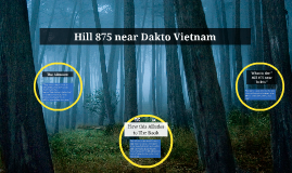 Hill 875 near Dakto Vietnam by Shelby Narcisse on Prezi