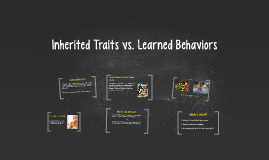 Inherited Traits vs. Learned Behaviors by Emily Kremer on Prezi