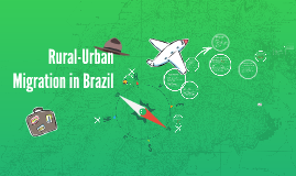 Rural-Urban Migration in Brazil by Risma R on Prezi