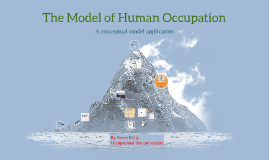 The Model of Human Occupation by Kevin Kelly on Prezi