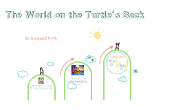 "The World on the Turtle's Back" by Travis Xanders on Prezi