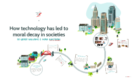 How technology has led to moral decay in societies by Grace Williams on ...