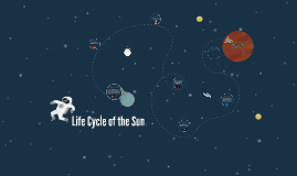 Life Cycle of the Sun by Nicole Garland on Prezi