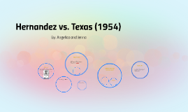Hernandez v. Texas (1954) by Jenna Pastore on Prezi