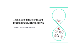 Technische Entwicklung im 20. Jahrhundert by Fabian Plaimauer on Prezi
