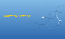 PROYECTO ENCODE by Alexandra Guzu on Prezi