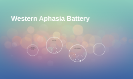 Western Aphasia Battery by Staci Dirmeyer on Prezi
